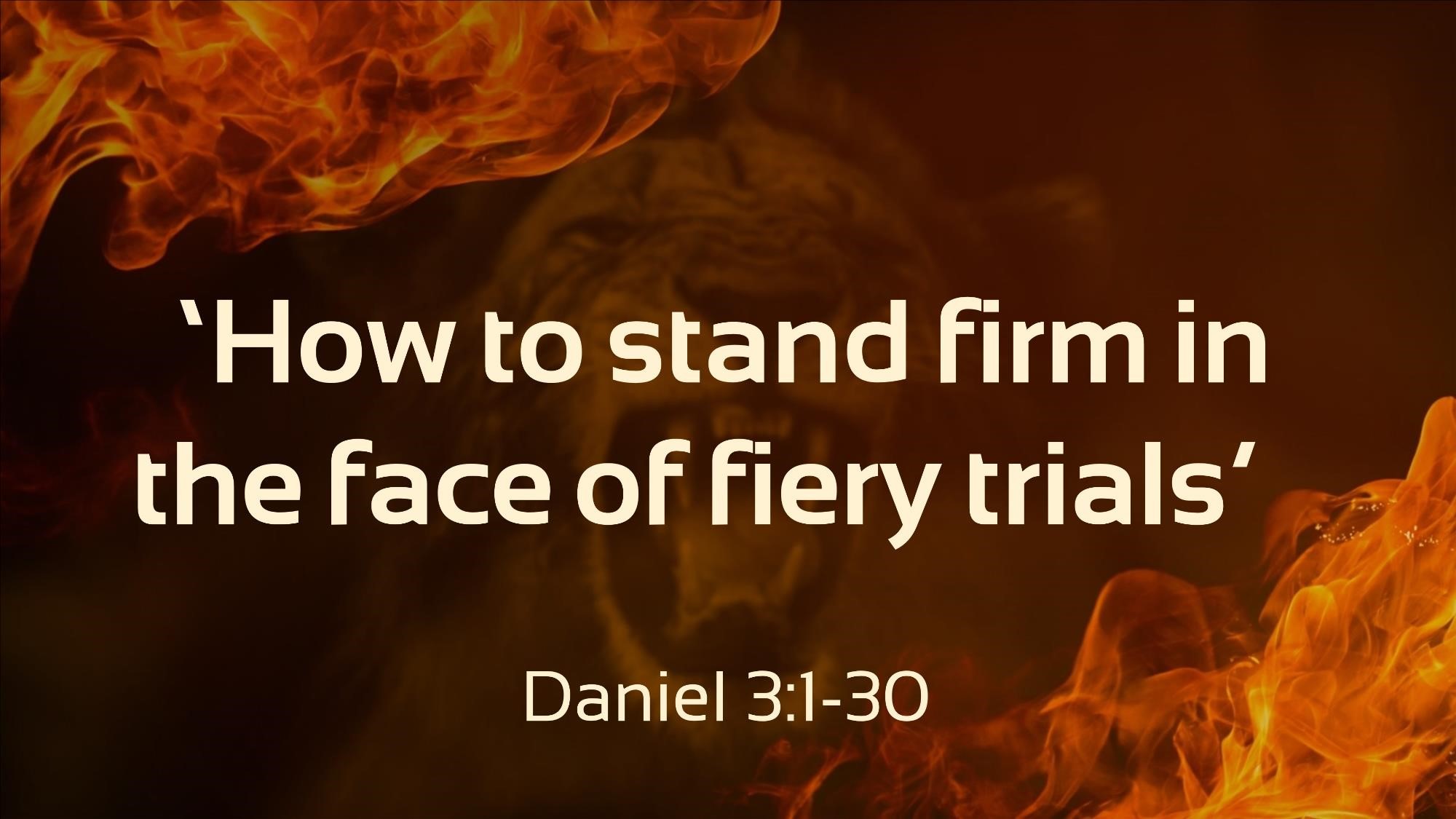 How to stand firm in the face of fiery trials - WPC Belconnen