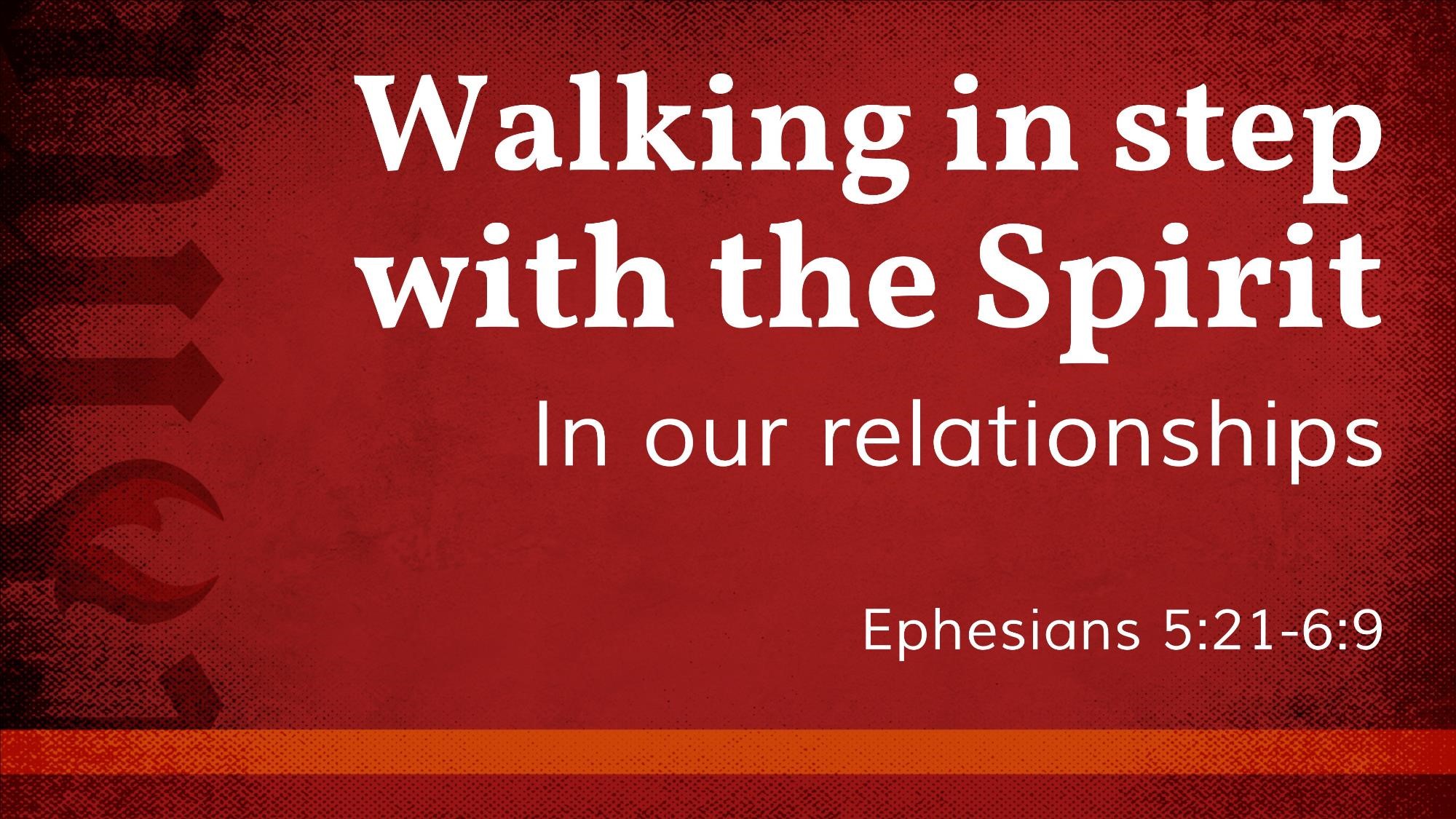 Walking in step with the Spirit ... in our relationships - WPC Belconnen